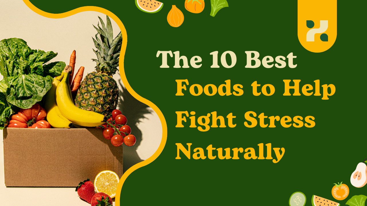 The 10 Best Foods to Help Fight Stress Naturally - Daily Health Notes