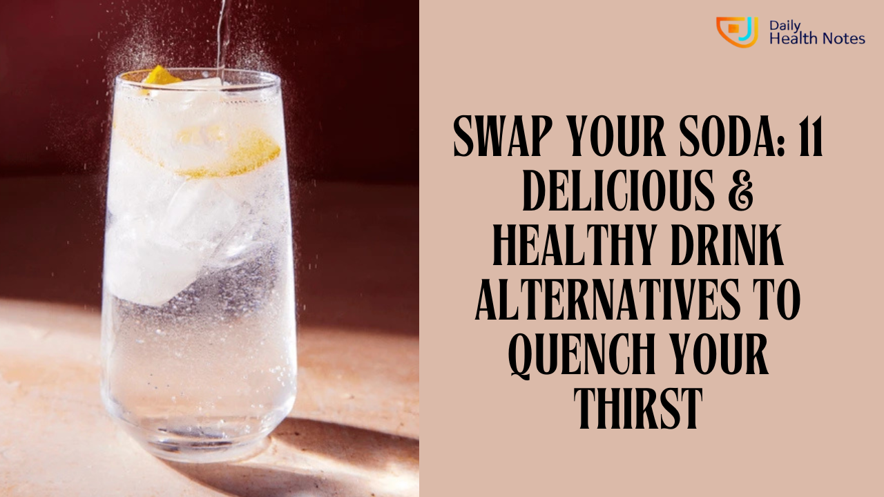 Swap Your Soda 11 Delicious and Healthy Drink Alternatives