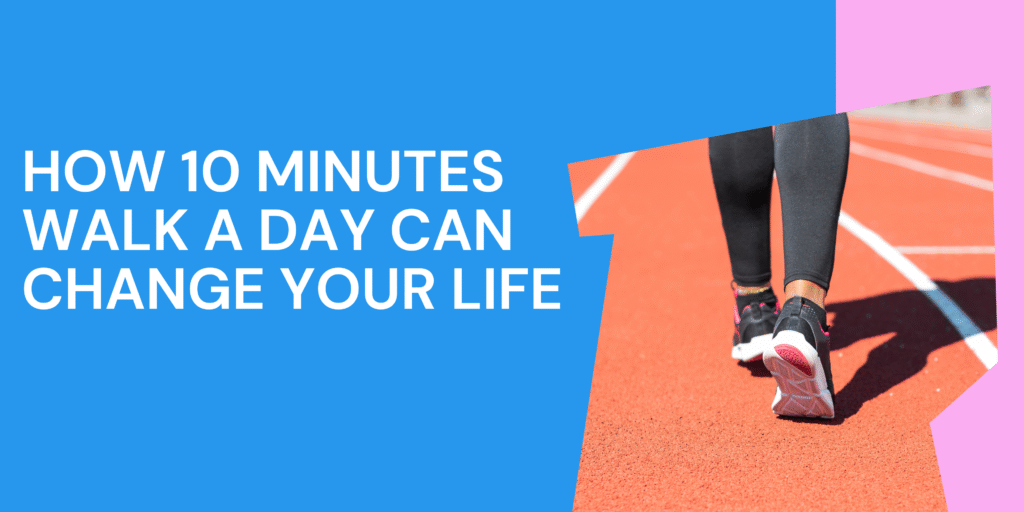 The Benefits of Walking: How 10 Minutes a Day Can Change Your Life ...